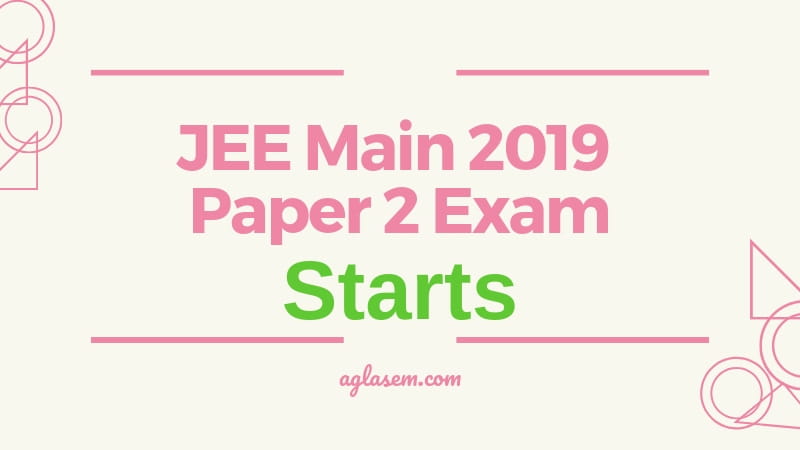 JEE Main 2019 Starts With Paper 2 Exam On The First Day, Shift 1 Ends ...