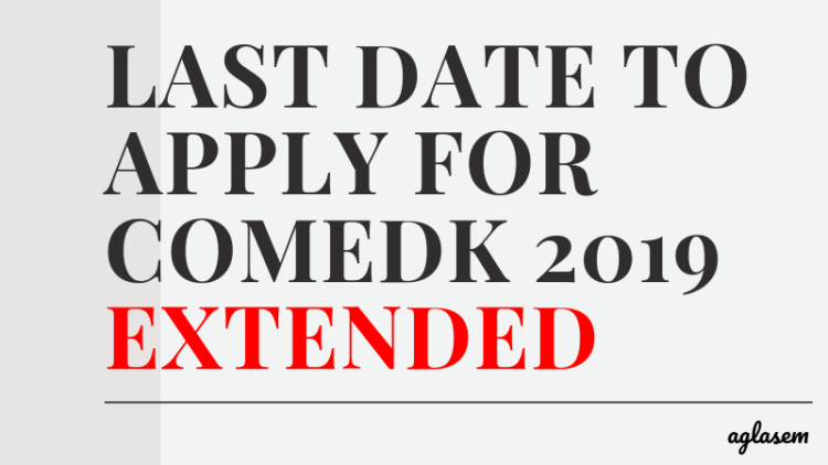 Last Date To Apply For COMEDK 2019 Extended_aglasem - AglaSem News