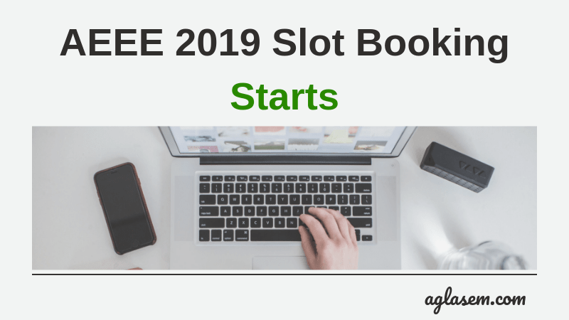 AEEE 2019 Slot Booking Started; Admit Card For Offline Exam To Be ...