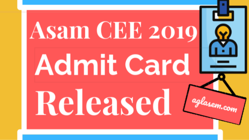 Assam CEE 2019 Admit Card Released; Exam On 28 April 2019 - AglaSem News