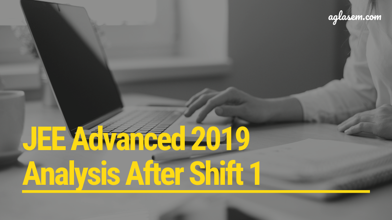 JEE Advanced 2019 Analysis After Shift 1; Physics Very Difficult ...