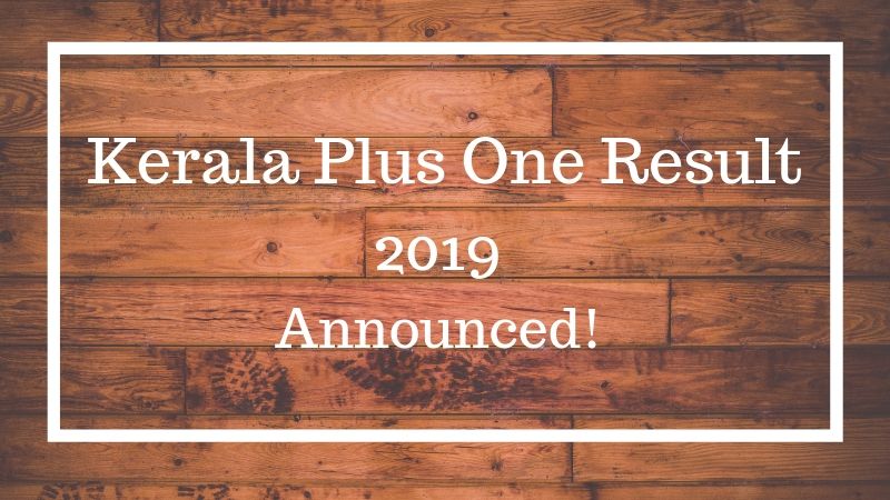Kerala Plus One Result 2019 Announced; Know Your Scores Now - AglaSem News