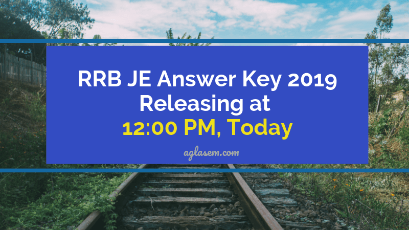 RRB JE Answer Key 2019 Releasing at 12:00 PM, Today - AglaSem News