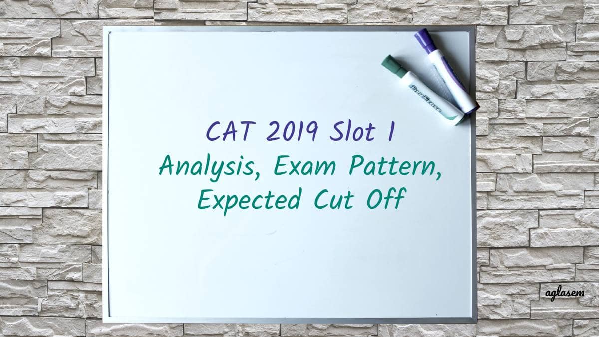 CAT 2019 Slot 1 Analysis, Exam Pattern, Expected Cut Offs Available ...