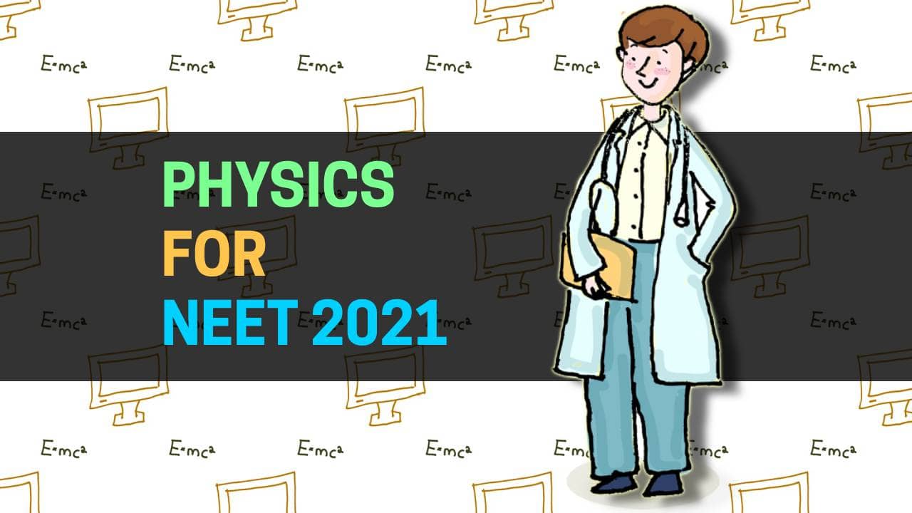 NEET 2021: How To Prepare Physics Section For The Medical Entrance Exam ...